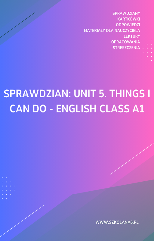 Sprawdzian: Unit 5. Things I can do - English Class A1 - Sprawdziany z odpowiedziami