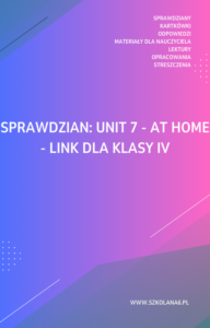 Sprawdzian: Unit 7 - At home - Link dla klasy IV - Sprawdziany z ...