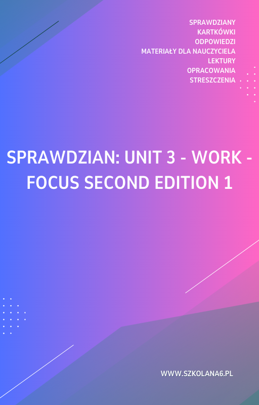 Sprawdzian: Unit 3 - Work - Focus Second Edition 1 - Sprawdziany z odpowiedziami