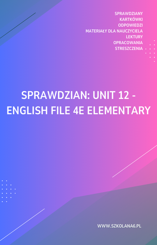 Sprawdzian: Unit 12 - English File 4E Elementary - Sprawdziany z odpowiedziami