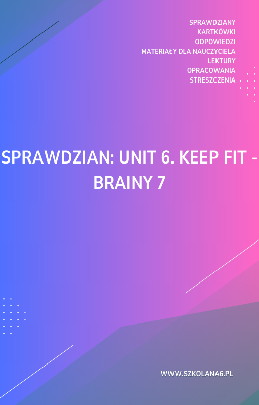 Sprawdzian: Unit 6. Keep fit - Brainy 7 - Sprawdziany z odpowiedziami